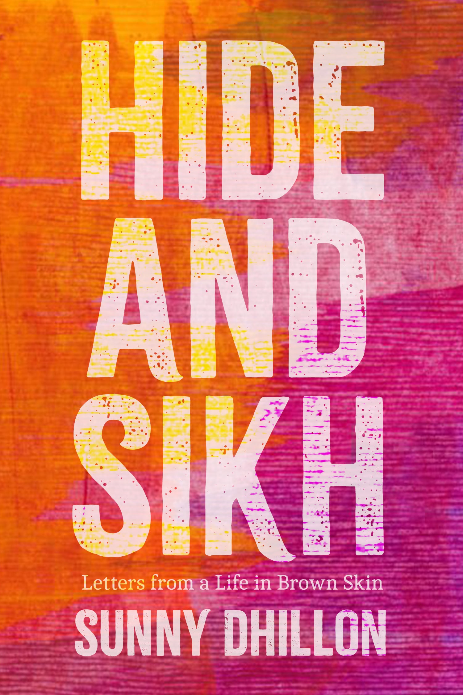 Hide and Sikh: Letters from a Life in Brown Skin – Wolsak & Wynn ...